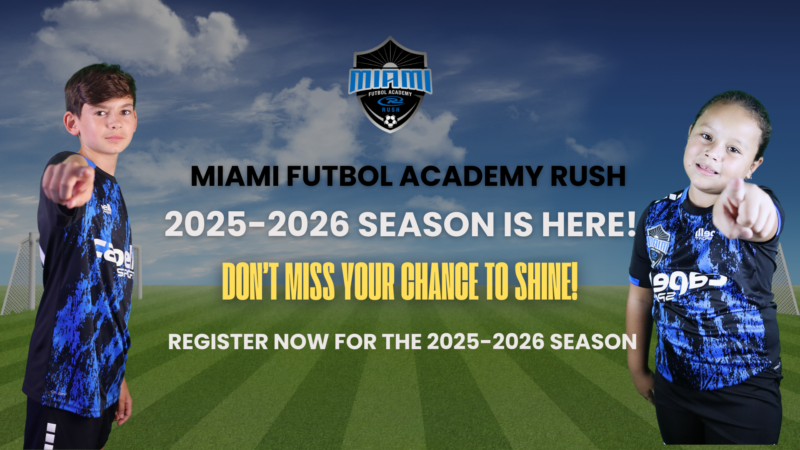 REGISTER FOR 2025-2026 SEASON TRYOUTS! - Miami Futbol Academy Rush